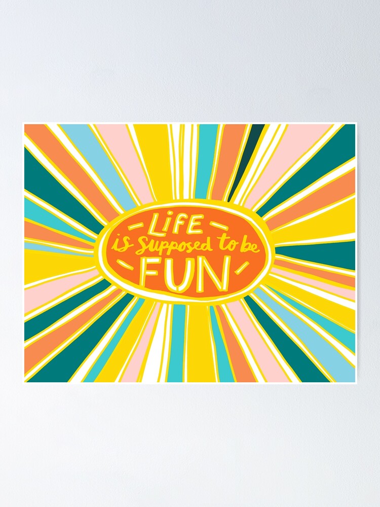 "Life is Supposed to be Fun!" Poster for Sale by annieriker | Redbubble