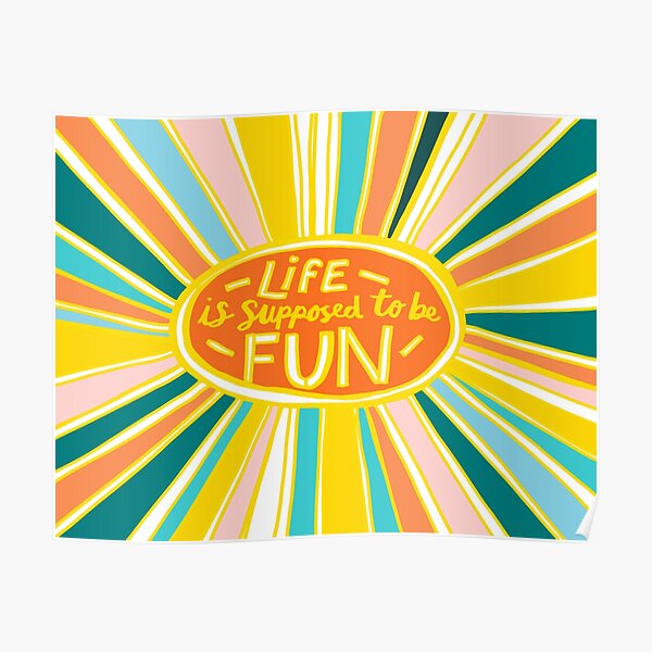 "Life is Supposed to be Fun!" Poster for Sale by annieriker | Redbubble