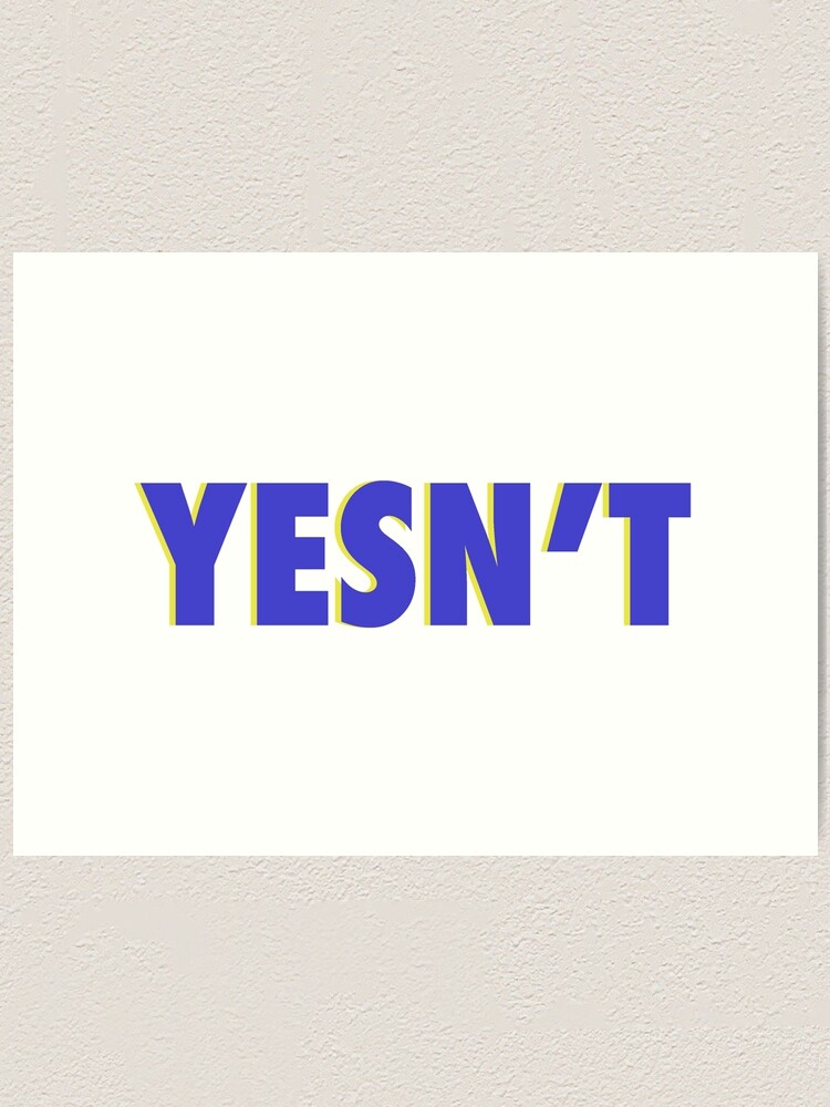 "YESN'T - Meme Design" Art Print by neviz | Redbubble