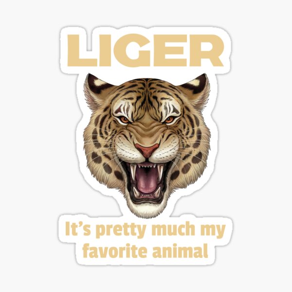 "Liger. It’s Pretty Much My Favorite Animal" Sticker for Sale by ...