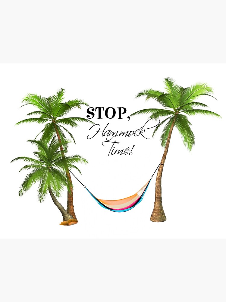 "Stop, Hammock Time!" Poster by eestrand | Redbubble
