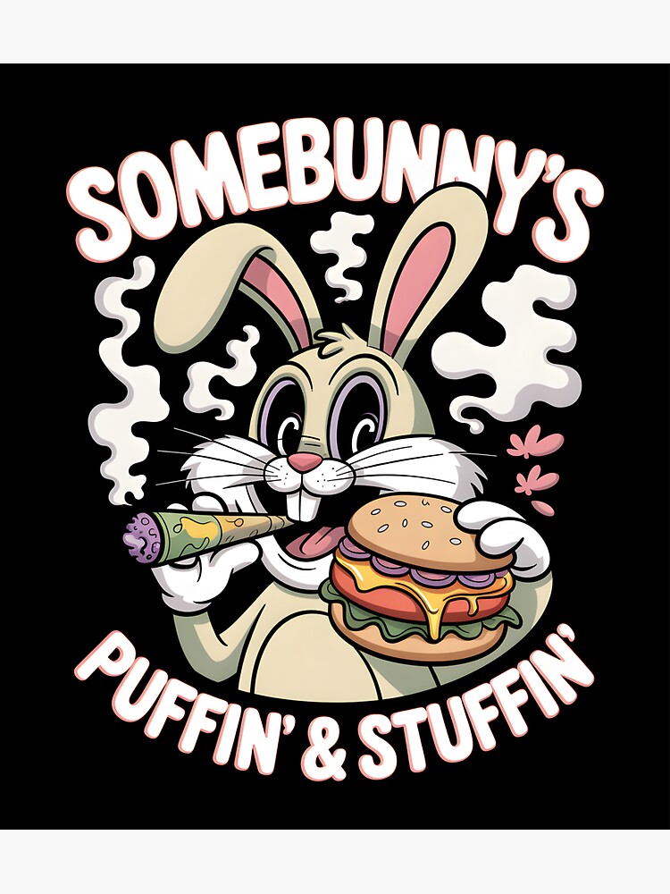 "Somebunny's Puffing & Stuffing: Funny Stoner Easter Bunny Smoking Weed ...