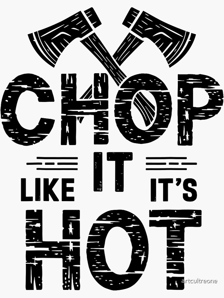 "Chop It Like It’s Hot – Funny Lumberjack & Logging " Sticker for Sale ...