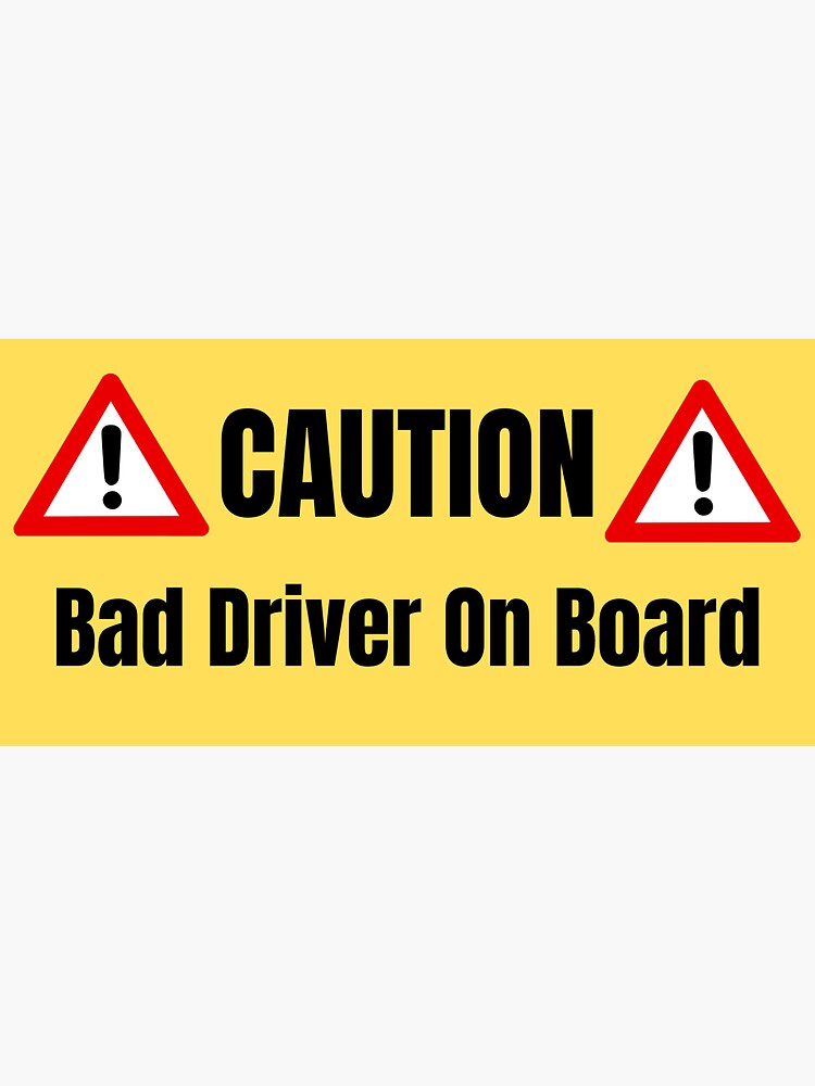 "caution: bad driver on board bumper sticker" Sticker for Sale by ...