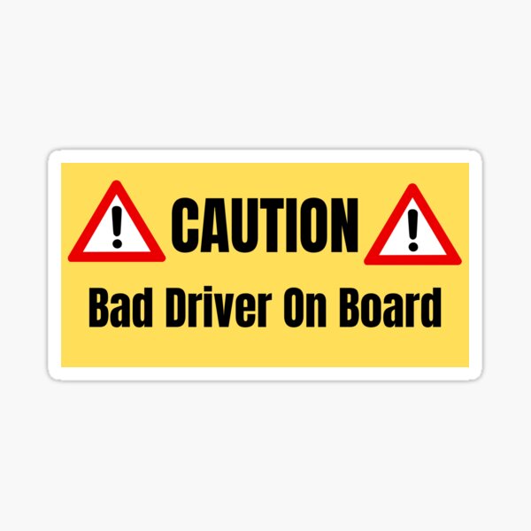 "caution: bad driver on board bumper sticker" Sticker for Sale by ...