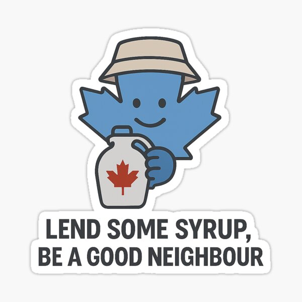 "Lend some syrup, be a good neighbour" Sticker for Sale by Andrew ...