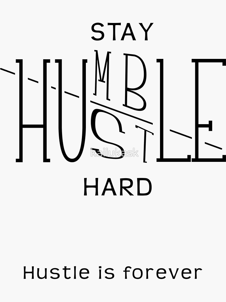 "STAY HUMBLE / HUSTLE HARD | Hustle is Forever" Sticker for Sale by ...