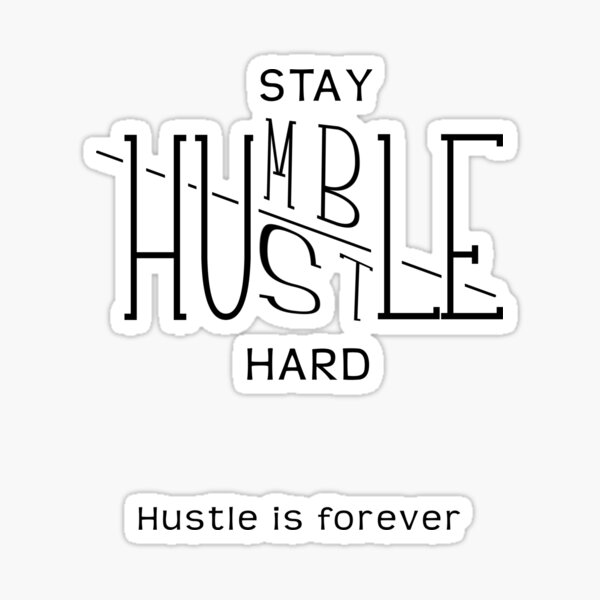"STAY HUMBLE / HUSTLE HARD | Hustle is Forever" Sticker for Sale by ...