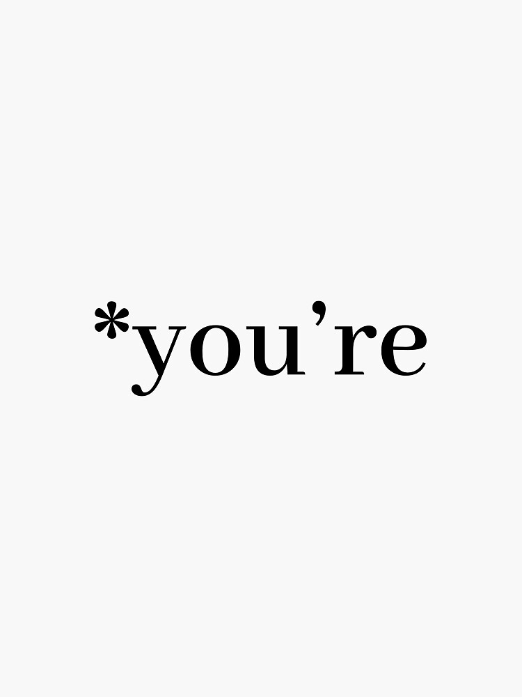 "*you’re" Sticker for Sale by Cam-ryn | Redbubble