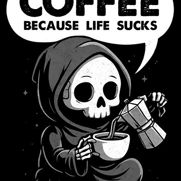 "Coffee Because Life Sucks – Grim Reaper Brew" Sticker for Sale by ...