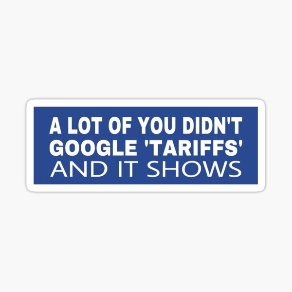 "A lot of you didn’t google tariffs bumper sticker " Sticker for Sale ...