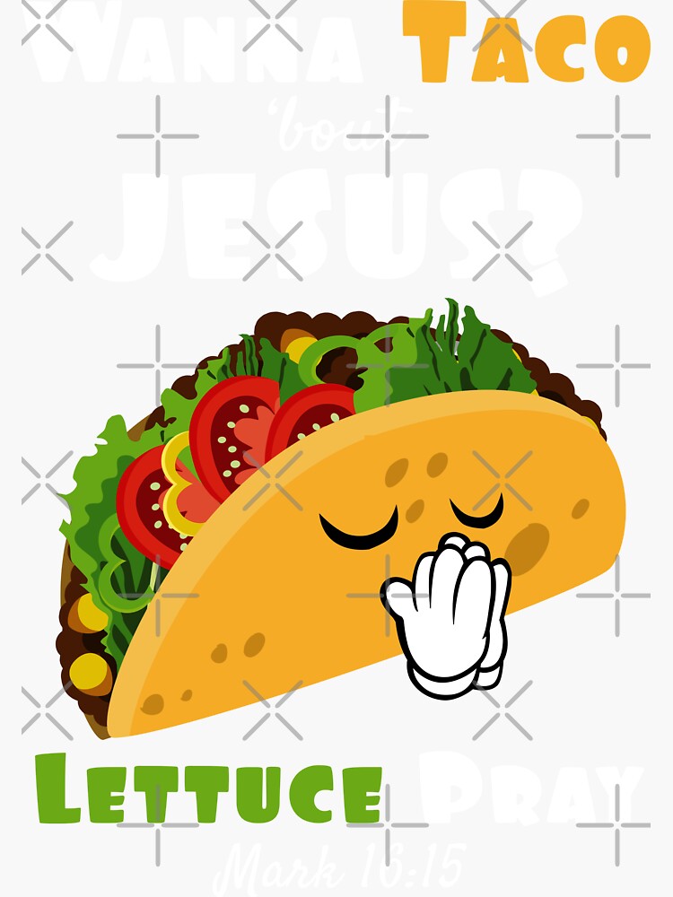 "Wanna Taco Bout Jesus Lettuce Pray" Sticker for Sale by SassyYetClassy ...