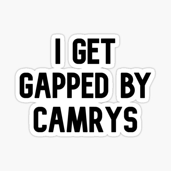 "I get gapped by Camrys" Sticker for Sale by SubieDude22B | Redbubble