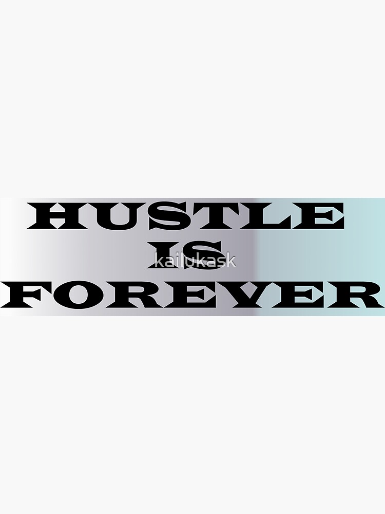 "Hustle is Forever" Sticker for Sale by kailukask | Redbubble
