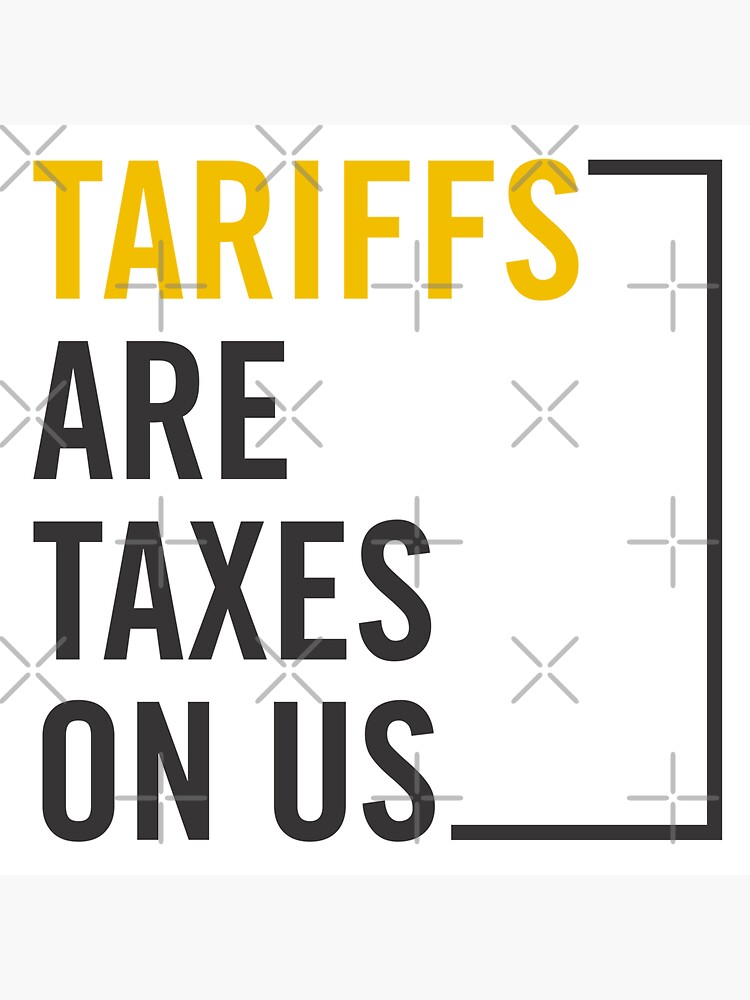 "Tariffs Are Taxes On Us – Anti Tariff Political Statement | Tariffs ...