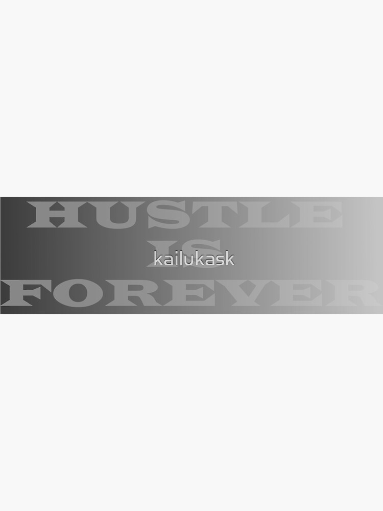 "Hustle is forever" Sticker for Sale by kailukask | Redbubble
