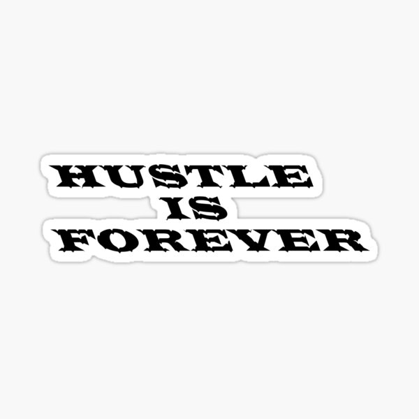 "Hustle is Forever" Sticker by kailukask | Redbubble
