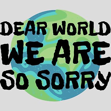 "Dear World We Are So Sorry" Pin for Sale by Zeemazoo | Redbubble