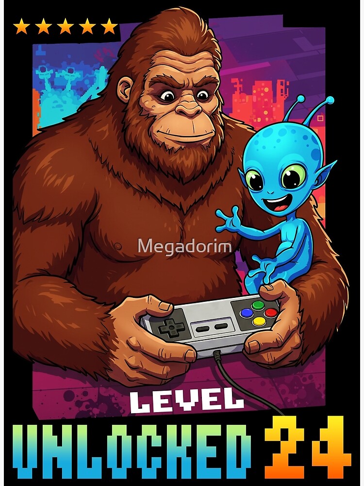 "Level 24 Unlocked, Birthday, Bigfoot and alien" Poster for Sale by ...
