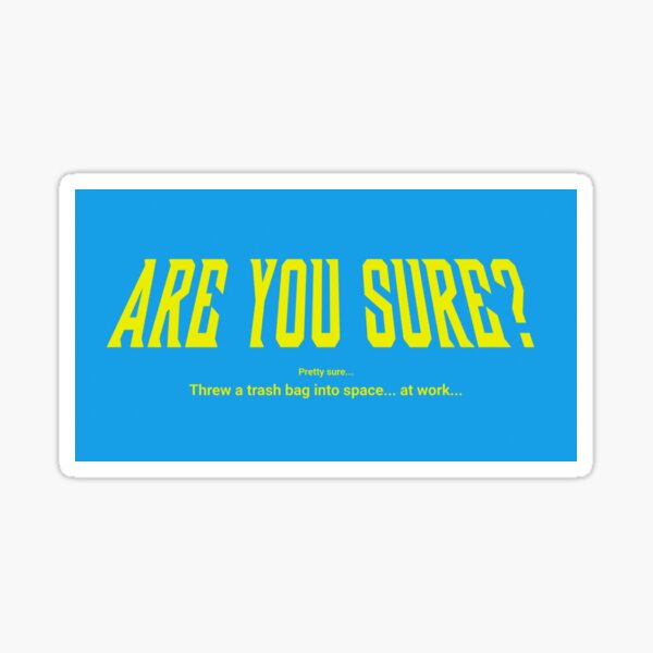 "Are you sure " Sticker for Sale by socrazy3 | Redbubble