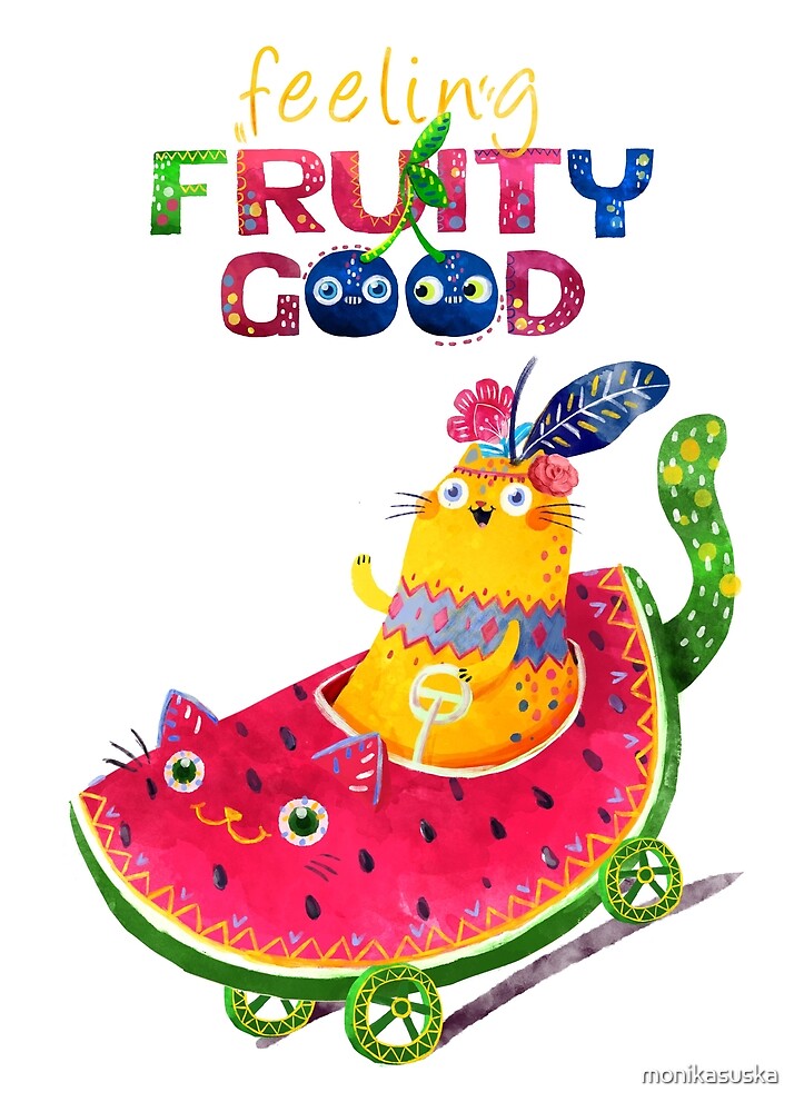 "Feeling Fruity Good " by monikasuska | Redbubble