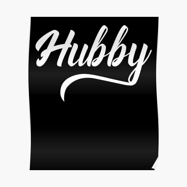 "Hubby" Poster by heyrk | Redbubble