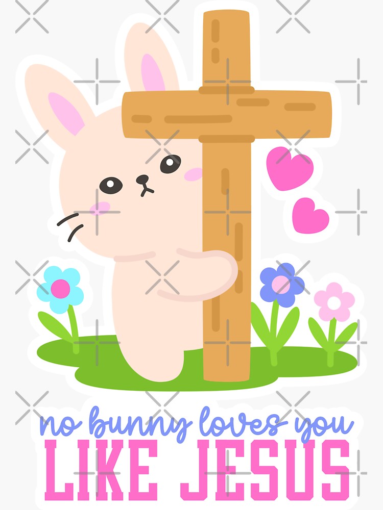 "Christian Easter Bunny Sticker – No Bunny Loves You Like Jesus ...