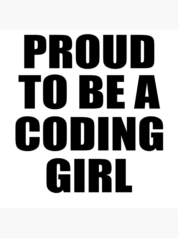 "Proud to be a coding girl" Poster by KeepOnCoding | Redbubble