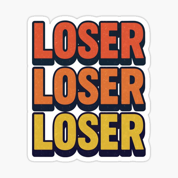 Loser Merch & Gifts for Sale | Redbubble