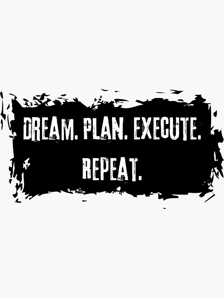 "Dream Plan Execute Repeat – Motivational Quote Design" Sticker for Sale by Pongzkiii | Redbubble