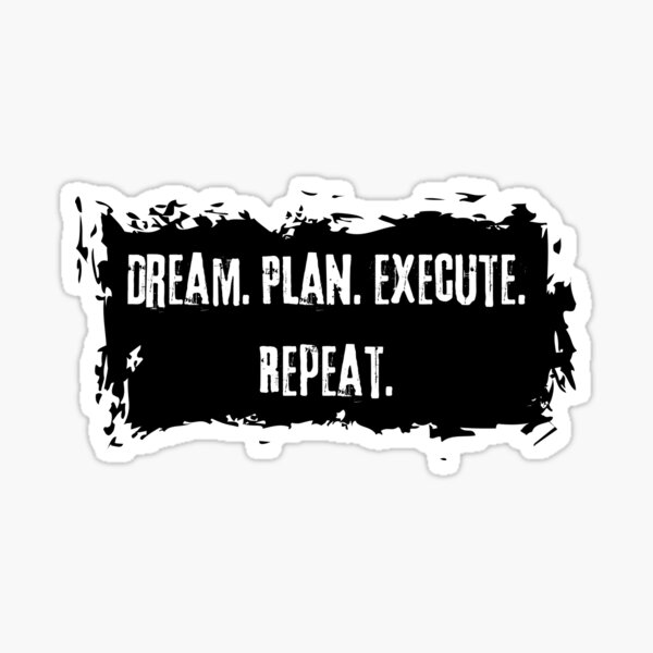 "Dream Plan Execute Repeat – Motivational Quote Design" Sticker for Sale by Pongzkiii | Redbubble