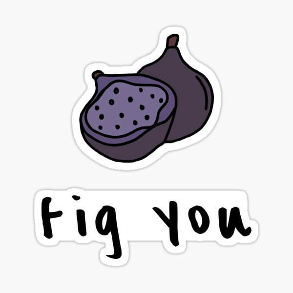 "Fig You" Sticker for Sale by pencilpartea | Redbubble