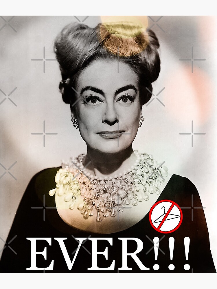 "Mommie Dearest - Joan Crawford - No Wire Hangers Ever!!! 4" Art Print ...