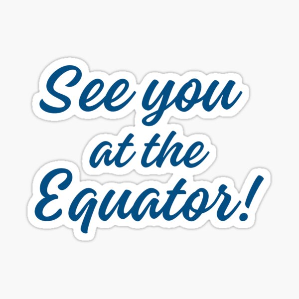 "See you at the Equator " Sticker for Sale by RandomDotPixel | Redbubble