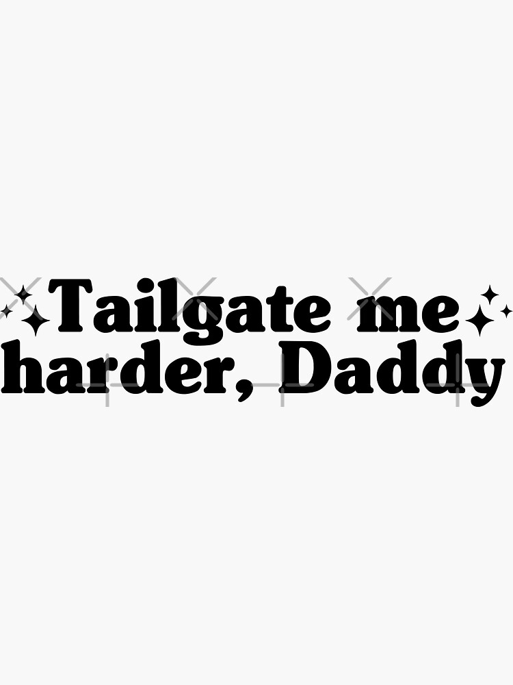 "Tailgate Me Harder Daddy Funny Meme" Sticker for Sale by JangMin-ah ...