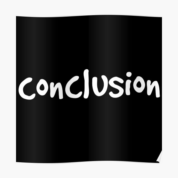 Conclusion Posters | Redbubble