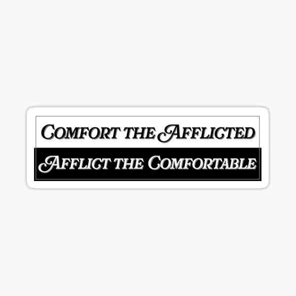 "Comfort the Afflicted | Afflict the Comfortable" Sticker for Sale by ...