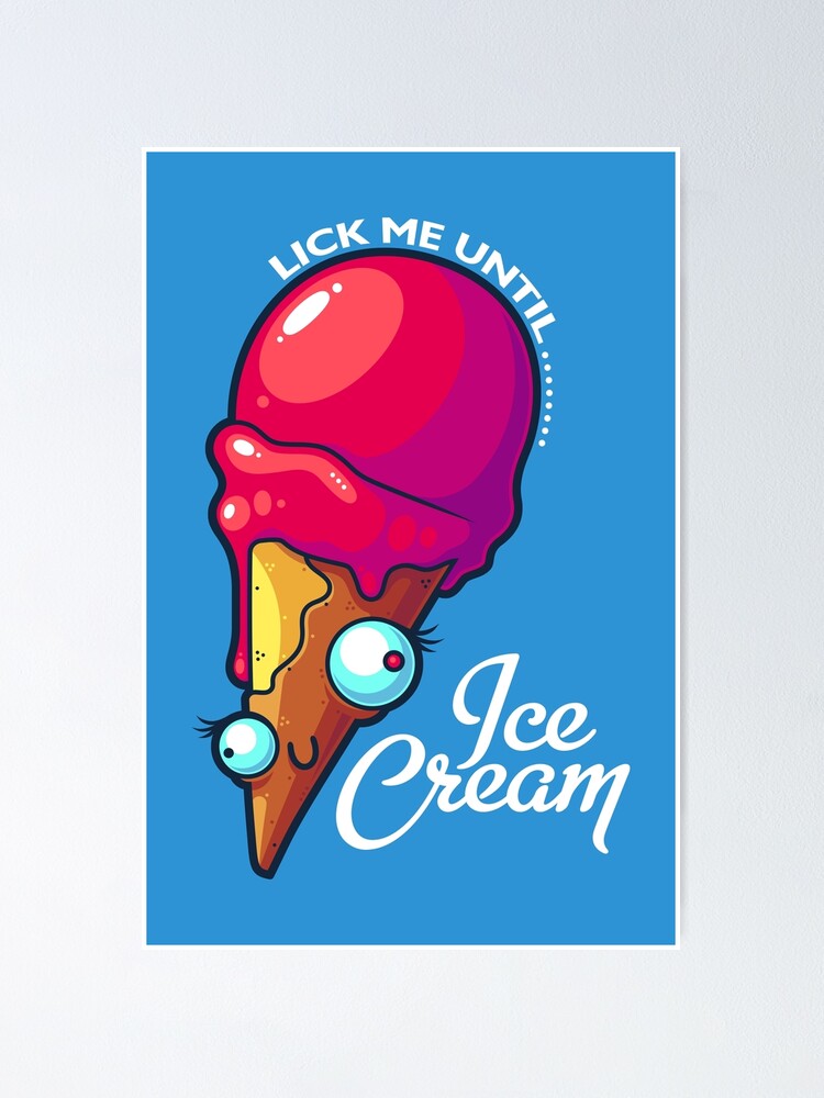 Lick Me Until Ice Cream Poster By Artdyslexia Redbubble