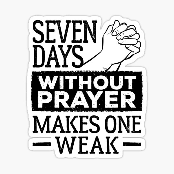 "Seven Days Without Prayer Makes One Weak" Sticker for Sale by jaygo ...
