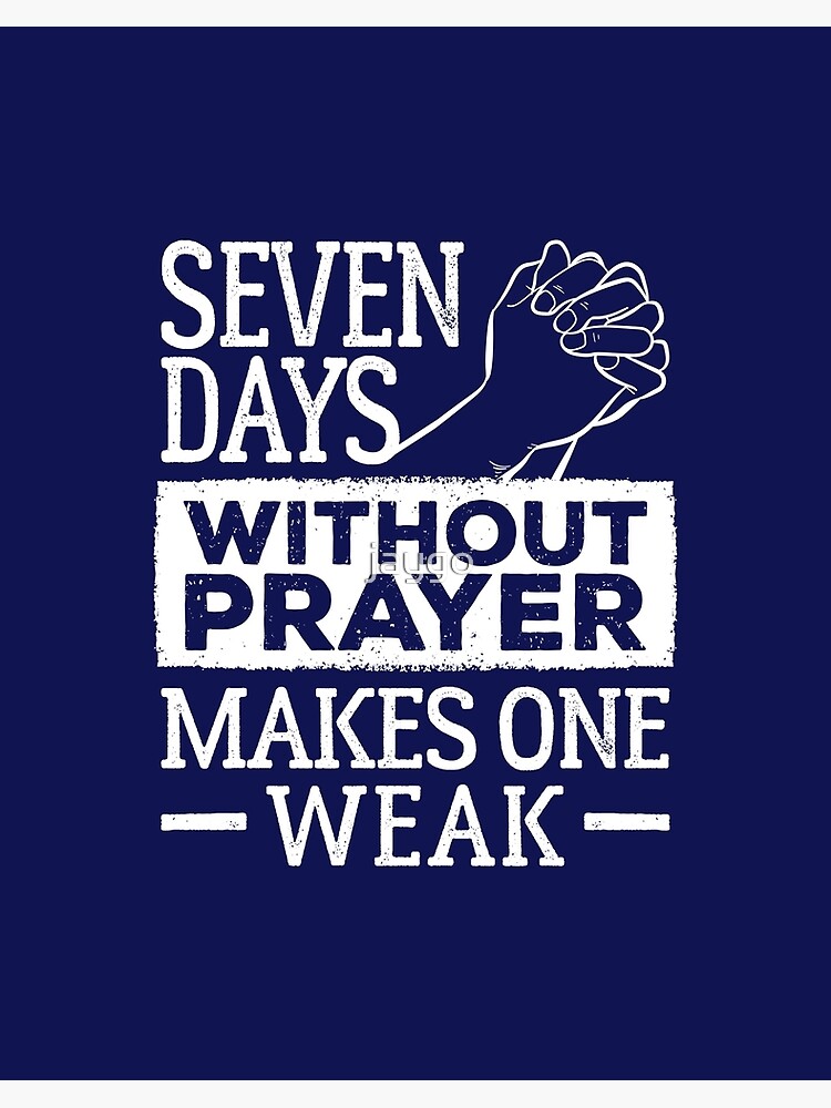 "Seven Days Without Prayer Makes One Weak" Art Board Print for Sale by ...