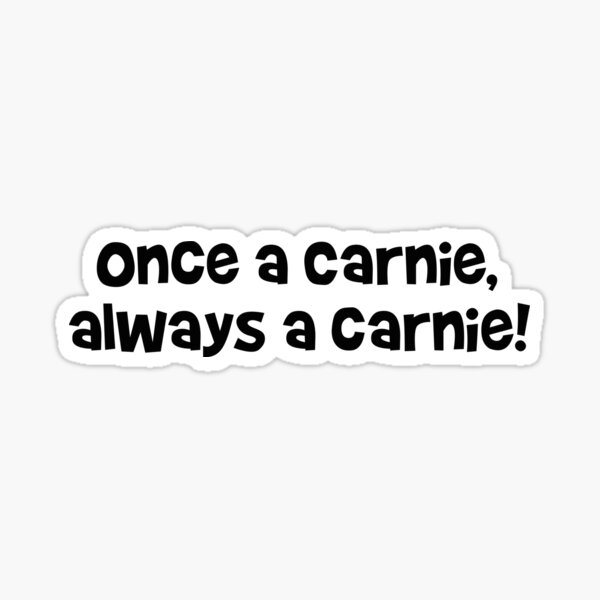 "Once a carnie, always a carnie!" Sticker for Sale by emwoodard | Redbubble