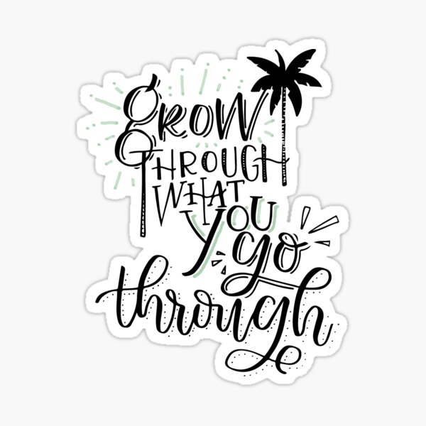 Grow Through What You Go Through Gifts & Merchandise | Redbubble