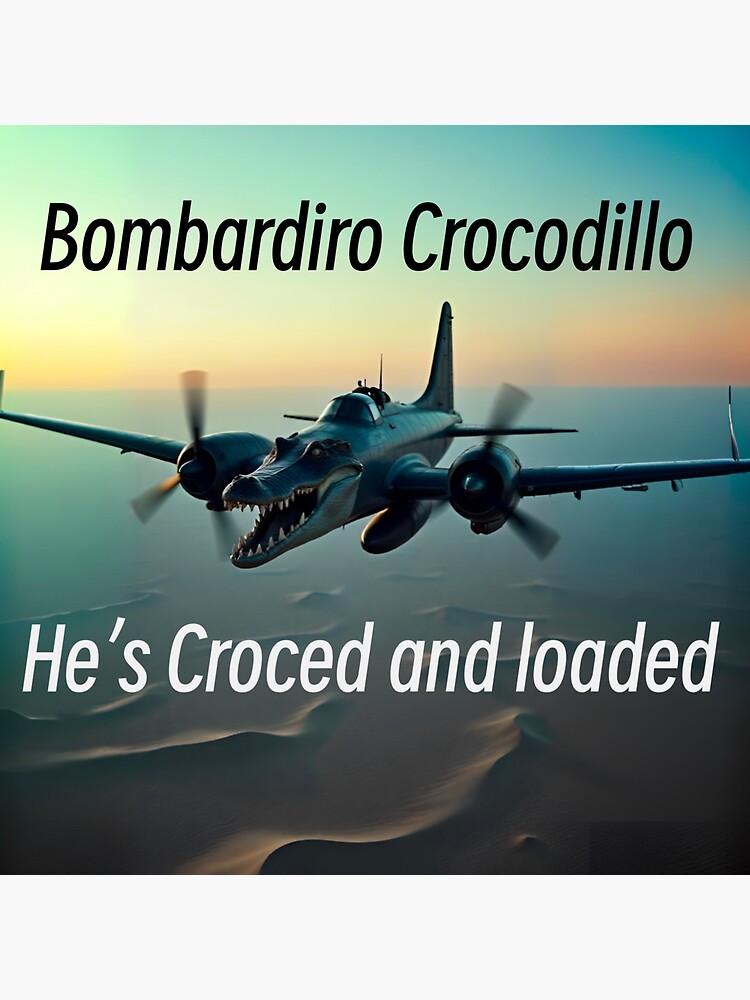 "Bombardiro Crocodillo, He's croced and loaded" Sticker for Sale by ...