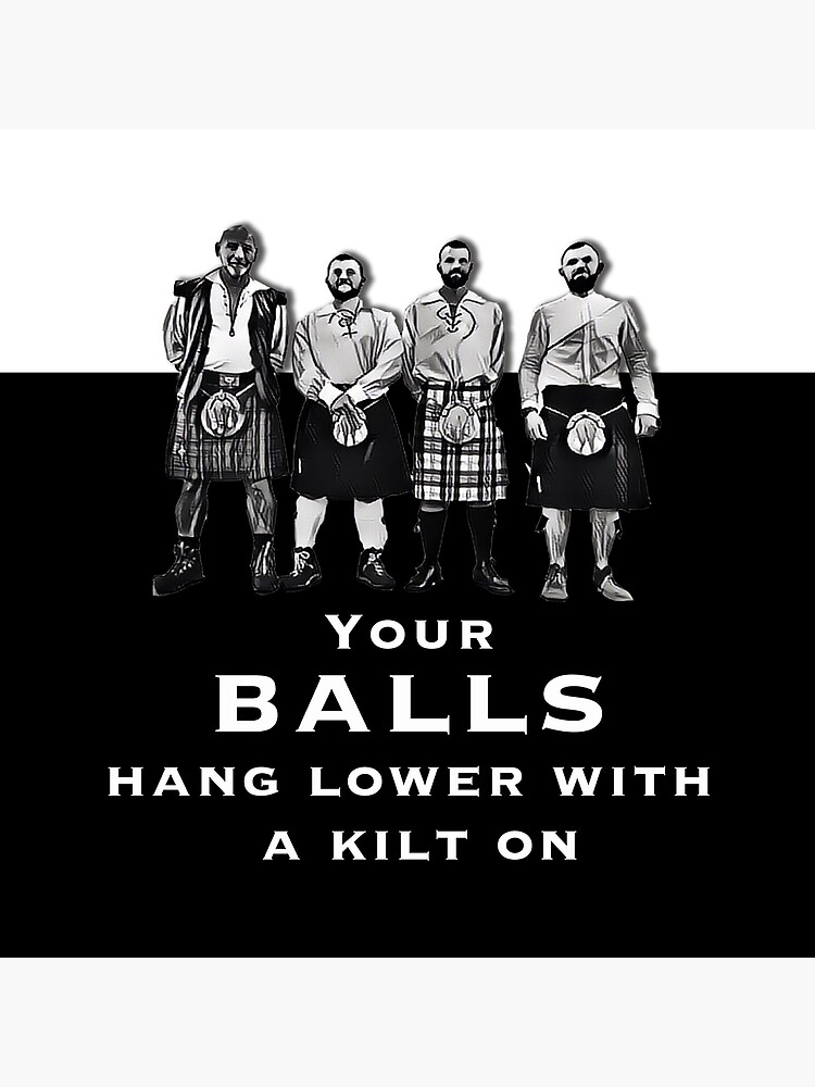 Scotsman Your Balls Hang Lower With A Kilt On Poster By Leeannelowe