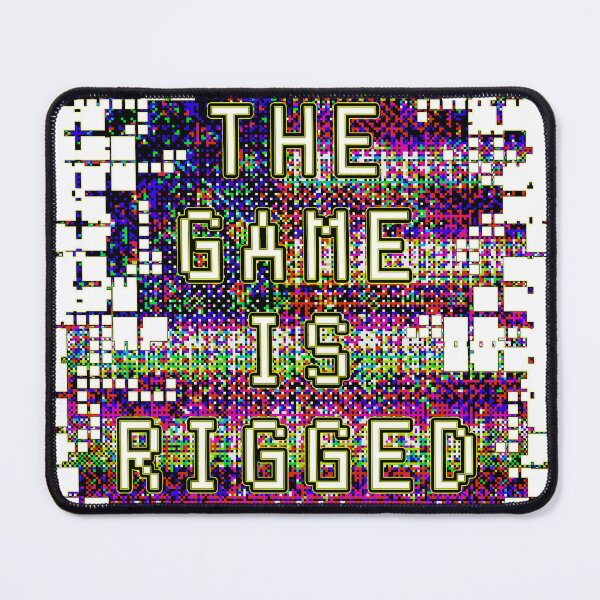 The Game Is Rigged Mouse Pads & Desk Mats for Sale | Redbubble