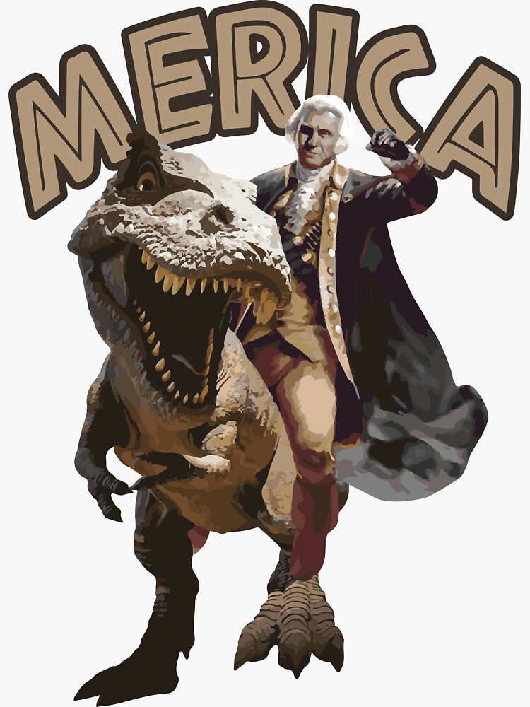 "George Washington Riding a Tyrannosaurus Rex 'Merica" Sticker for Sale ...
