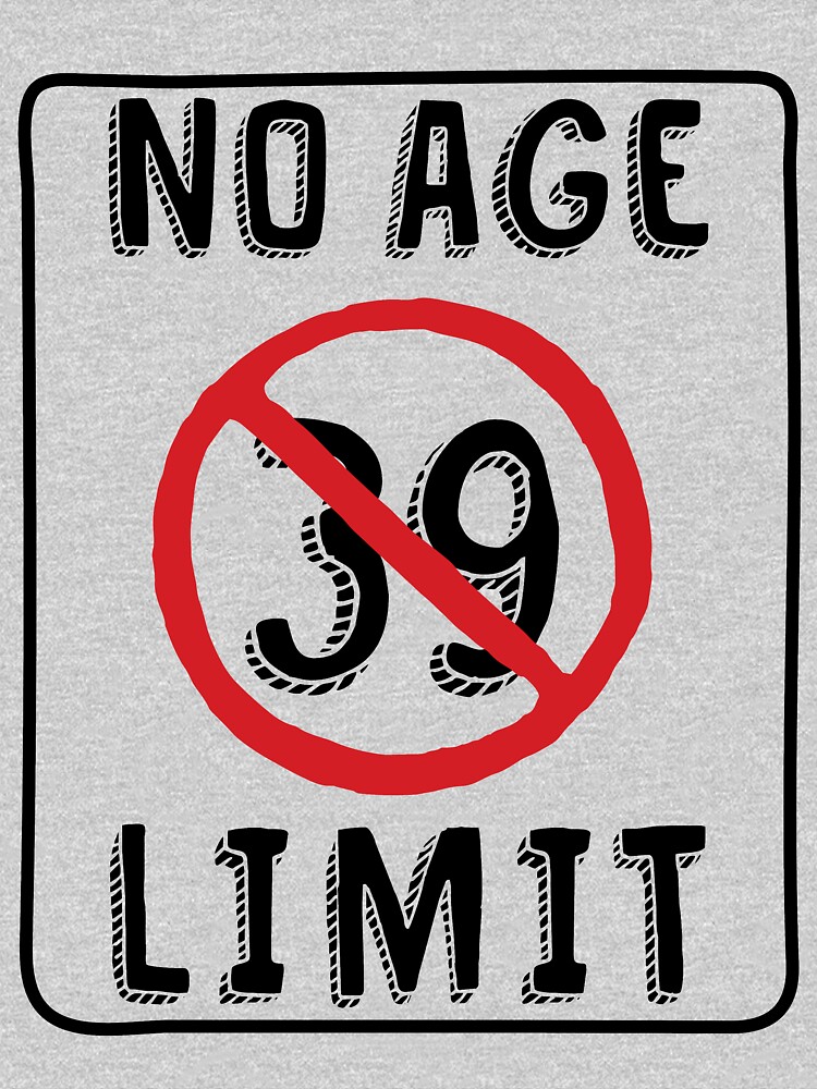 "No Age Limit 39th Birthday Gifts Funny B-day for 39 Year Old" T-shirt ...