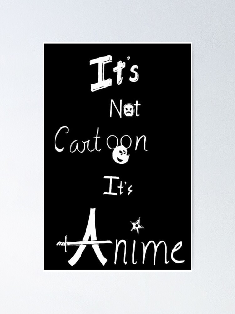 "It's not Cartoon it,s anime" Poster for Sale by debayansarkar | Redbubble