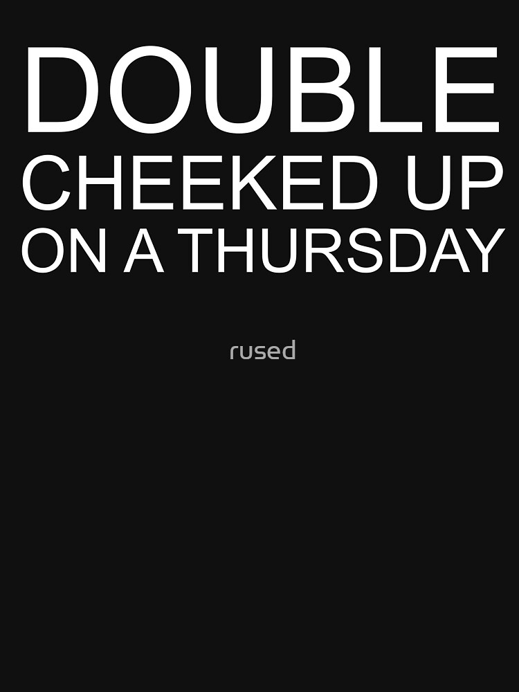 "double cheeked up on a thursday shirt" T-shirt for Sale by rused ...