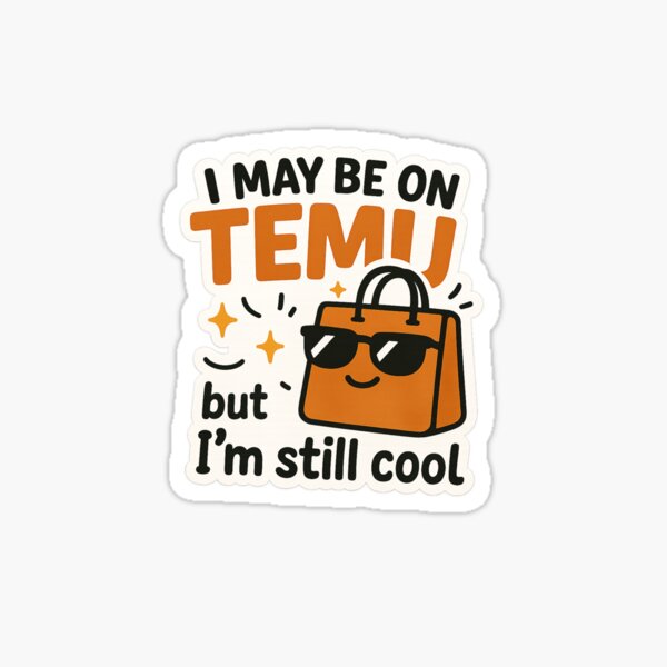 "Funny Temu Bag with Sunglasses and “Still Cool” Quote" Sticker for ...